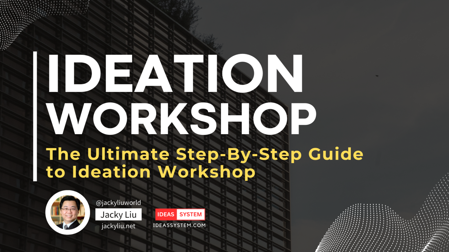 Ideation Workshop The Ultimate Step-By-Step Guide | 劉恭甫-功夫老師｜創新講師兩岸上市公司推薦度最高｜創新管理實戰研究中心